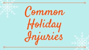 Common Holiday Injuries & How Best To Avoid Them | Peter Ventura