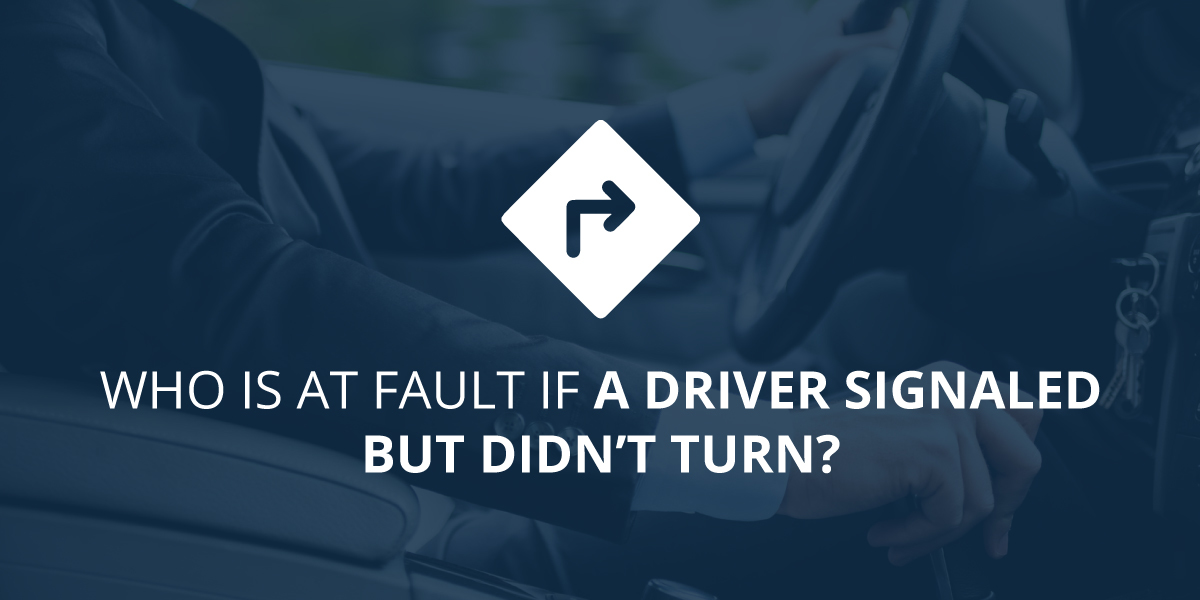 Who Is At Fault If A Driver Signaled But Didn’t Turn? | Peter Ventura Law